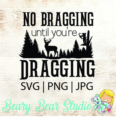 Hunting No Bragging Until Youre Dragging Bow Svg File Etsy Svg