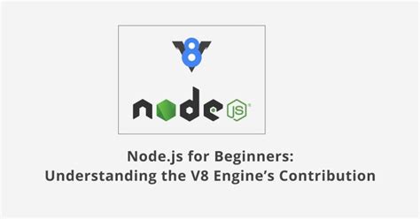Nodejs For Beginners Understanding The V8 Engines Contribution Tushar Kanjariya