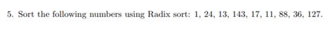 solved 5 sort the following numbers using radix sort 1
