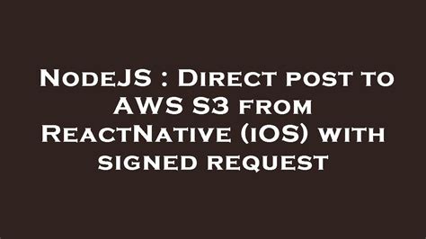 Nodejs Direct Post To Aws S3 From Reactnative Ios With Signed Request Youtube