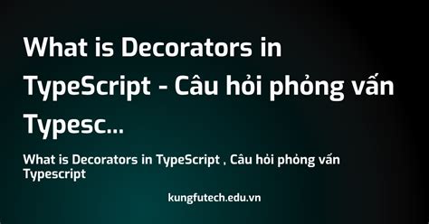 What Is Decorators In Typescript Câu Hỏi Phỏng Vấn Typescript