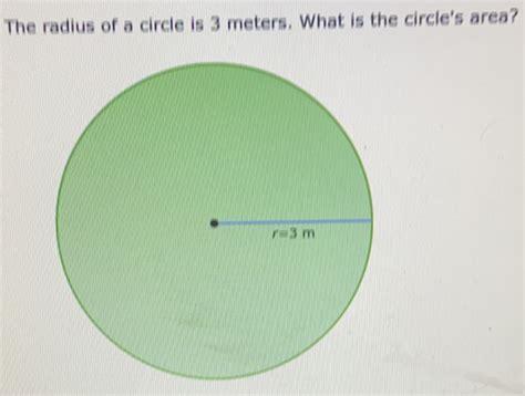 Solved The Radius Of A Circle Is 3 Meters What Is The Circles Area
