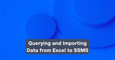 Querying And Importing Data From Excel To Ssms Telefónica Tech