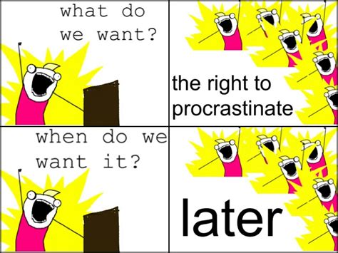 Procrastinators Unite Tomorrow Meme By Gothgirl Memedroid
