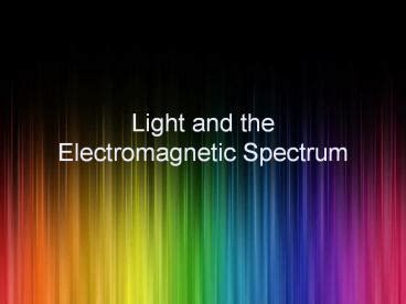 Light And The Electromagnetic Spectrum Presentation Free To View