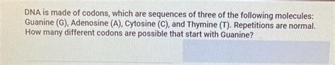 Solved DNA Is Made Of Codons Which Are Sequences Of Three Chegg