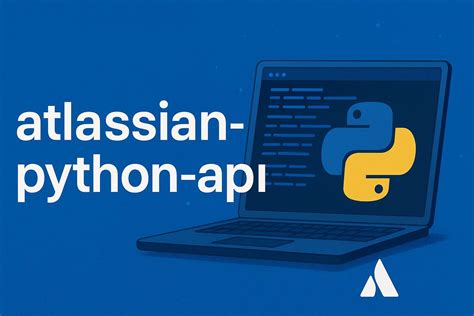 Boosting Atlassian Integrations With The Atlassian Python Api Library