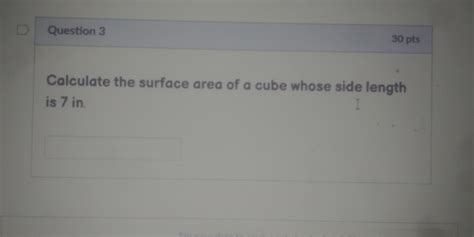Question 3 30 Pts Calculate The Surface Area Of A Cube Whose Side Length Is 7 In Math
