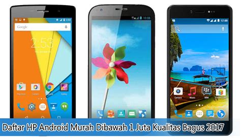 Daftar HP Android Murah Dibawah Juta Kualitas Bagus Jelajah Info