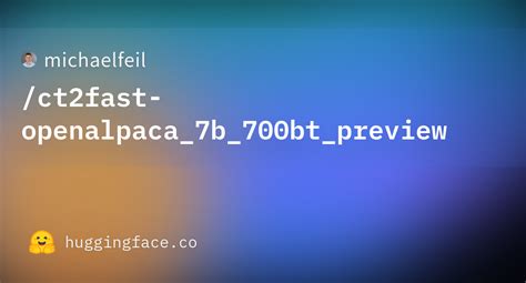 Michaelfeil Ct2fast Openalpaca 7b 700bt Preview Hugging Face
