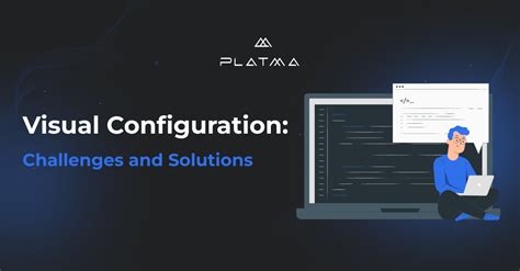 Visual Configuration Challenges And Solutions Platma