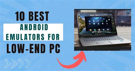 10 Best Android Emulators For Low End Pc