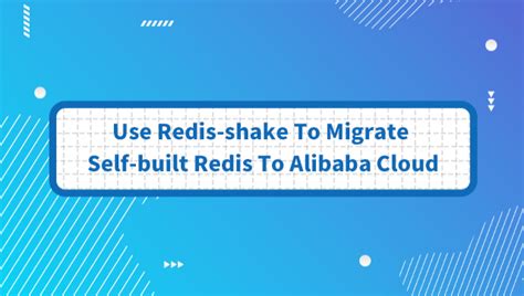 use redis shake to migrate self built redis to alibaba cloud labex