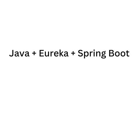 how java eureka and spring boot transform microservices rahul kumar
