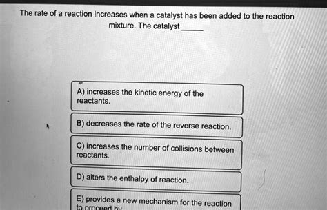 Get Answer The Rate Of A Reaction Increases When A Catalyst Has Been