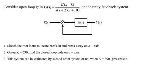 Solved Consider Open Loop Gain G S S S S K S In Chegg