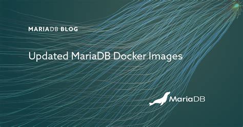 Updated MariaDB Images Available On Docker MariaDB