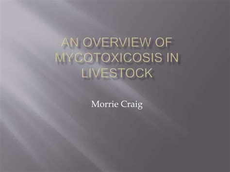 An Overview Of Mycotoxicosis In Livestock Pptx