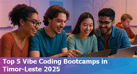 Top 5 Best Vibe Coding Bootcamps In Timor Leste In 2025