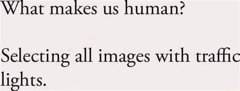 What Makes Us Human Selecting All Images With Traffic Lights Ifunny