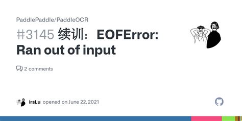 续训：eoferror Ran Out Of Input · Issue 3145 · Paddlepaddlepaddleocr