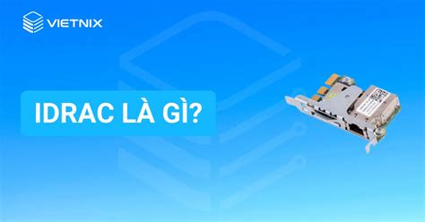 iDrac là gì Cách cài đặt và cấu hình iDrac trên server Dell