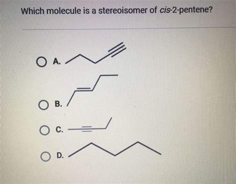 Solved Which molecule is a stereoisomer of cis-2-pentene? O | Chegg.com