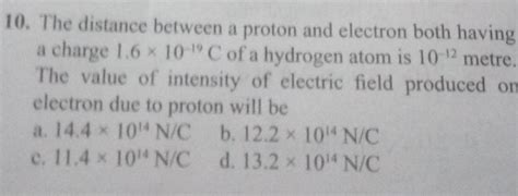 [answered] 10 The Distance Between A Proton And Electron Both Having A