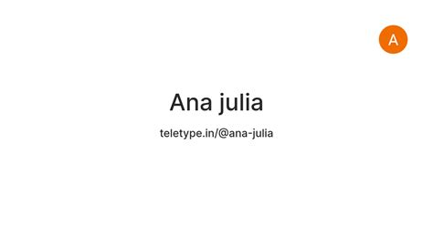 Ana Julia — Teletype
