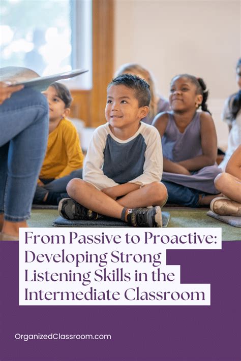 From Passive To Proactive Developing Strong Listening Skills In The Intermediate Classroom