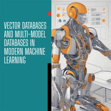 Vector Databases And Multi Model Databases In Modern Machine Learning