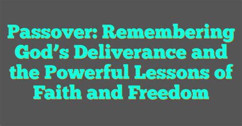 Passover Remembering Gods Deliverance And The Powerful Lessons Of Faith And Freedom The Witness