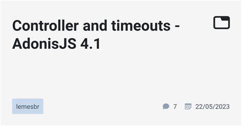 Controller And Timeouts Adonisjs 41 · Lemesbr · Tabnews