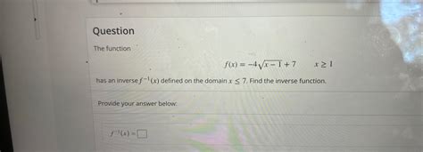 solved questionthe functionf x 4x 12 7 x≥1has an inverse