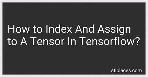 How To Index And Assign To A Tensor In Tensorflow In 2024