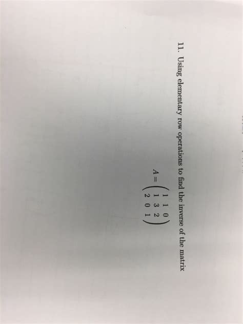 Solved Using Elementary Row Operations To Find The Inverse