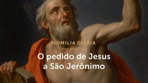 Homilia Diária O Pedido De Jesus A São Jerônimo