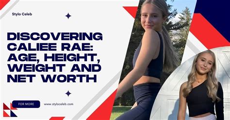 Discovering Caliee Rae Age Height Weight And Net Worth Stylo Celeb