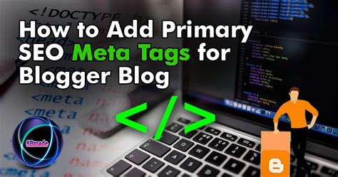 How To Add Primary SEO Meta Tags For Blogger Blog SBmade New Data Of Technology