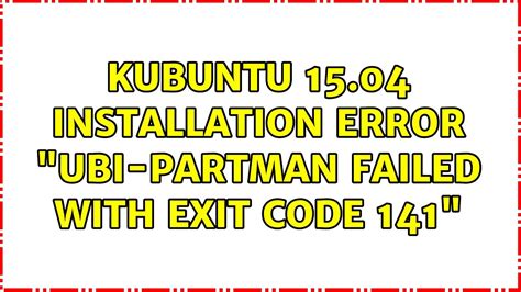 Kubuntu 1504 Installation Error Ubi Partman Failed With Exit Code 141 Youtube