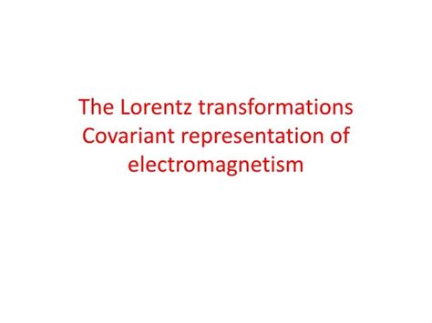 Ppt The Lorentz Transformations Covariant Representation Of