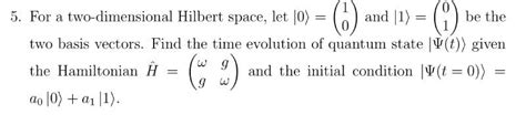 Solved 5 For A Two Dimensional Hilbert Space Let ∣0 10