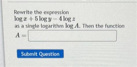 Solved Rewrite The Expression Logx 5logy4logz As A Single Chegg Com