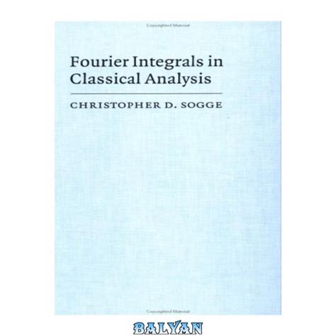 دانلود کتاب Fourier Integrals In Classical Analysis بلیان