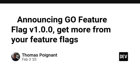 🚀 Announcing Go Feature Flag V100 Get More From Your Feature Flags
