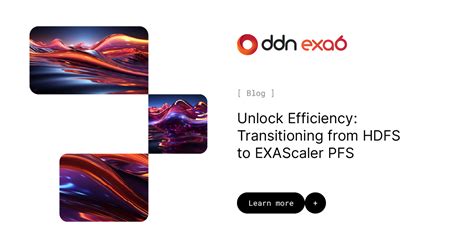 Unlock Efficiency Transitioning From Hdfs To Exascaler Pfs Ddn