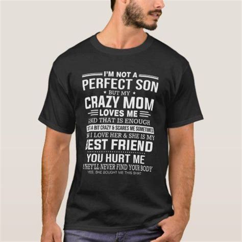 Im Not A Perfect Son But My Crazy Mom Loves Me Mo Shirts Funny