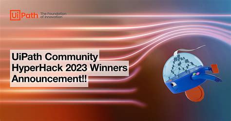 📢💥 Announcing The Uipath Community Hyperhack 2023 Winners Events