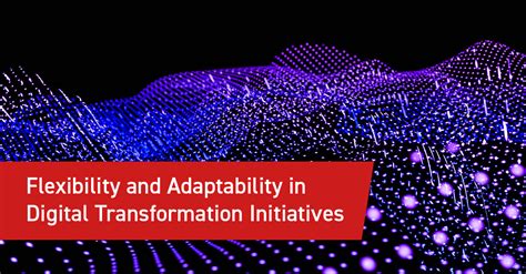 Flexibility And Adaptability In Digital Transformation Initiatives Aras