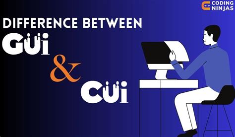 Difference Between GUI And CUI Coding Ninjas